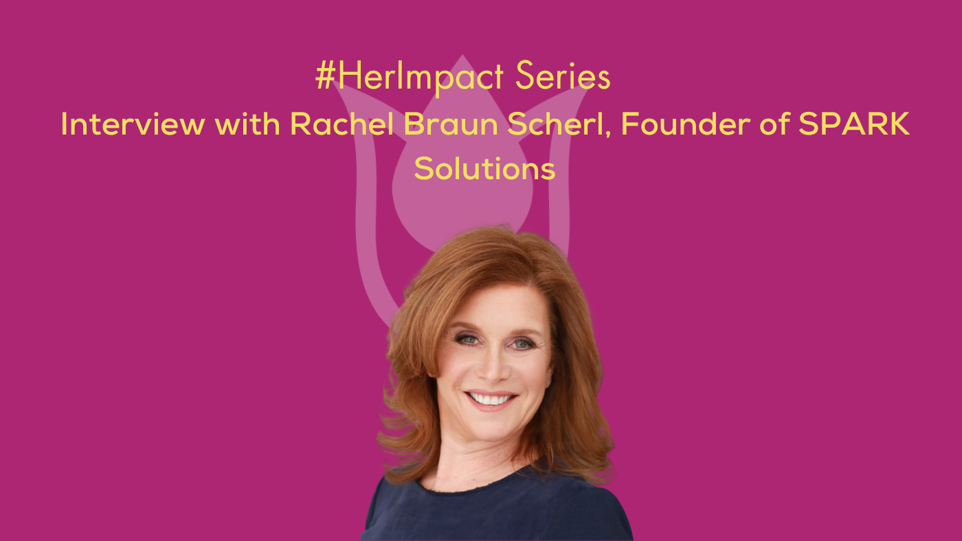 #HerImpact Interview Series: Rachel Braun Scherl - Tulipon